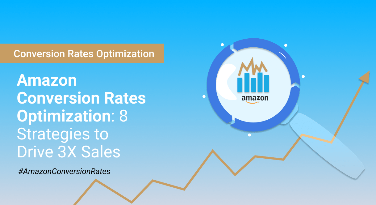 Amazon Conversion Rates Optimization: 8 Strategies to Drive 3X Sales